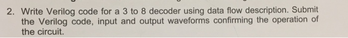 Solved 2. Write Verilog code for a 3 to 8 decoder using data | Chegg.com
