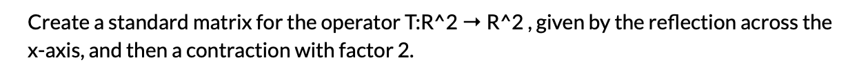 Solved Create a standard matrix for the operator T:R2→R2, | Chegg.com