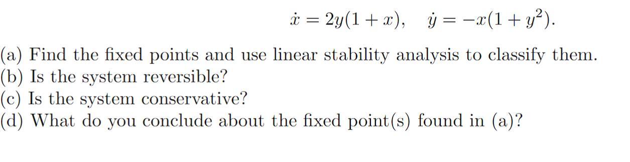 Solved x˙=2y(1+x),y˙=−x(1+y2) a) Find the fixed points and | Chegg.com