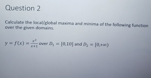 Solved Question 2 Calculate the local/global maxima and | Chegg.com