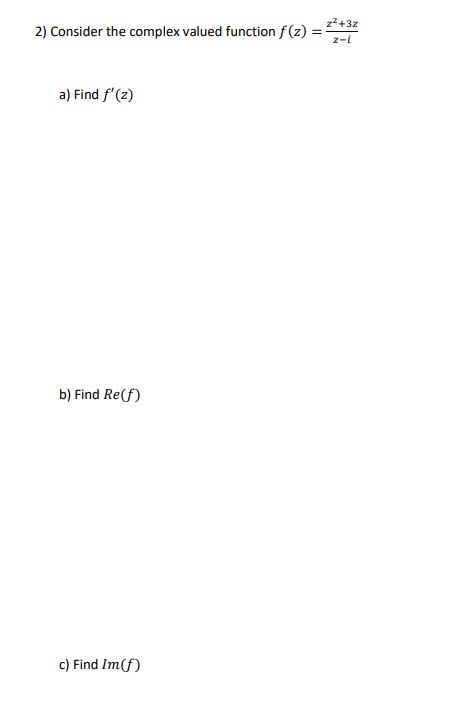 Solved 2) Consider the complex valued function f(z)=z−iz2+3z | Chegg.com