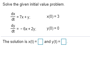 Solved Solve the given initial value problem. dx dt = 7x + | Chegg.com