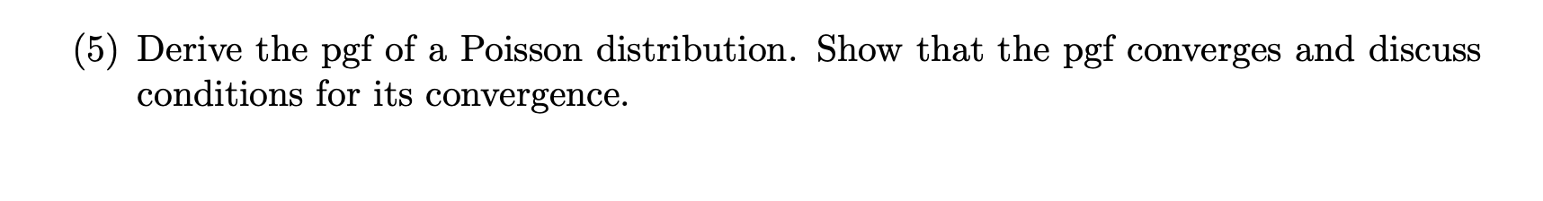 Solved (5) Derive the pgf of a Poisson distribution. Show | Chegg.com