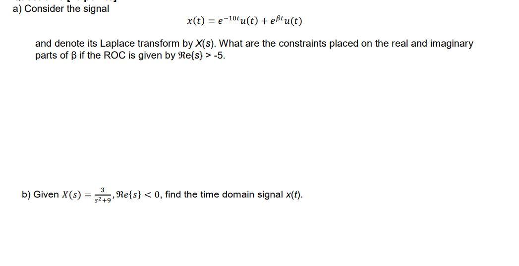 Solved a) Consider the signal x(t) = e-10tu(t) +eßtu(t) and | Chegg.com