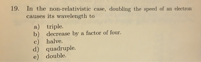 Solved In the non-relativistic case, doubling the speed of | Chegg.com