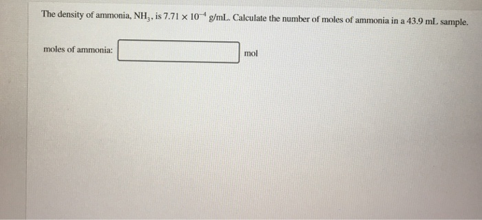 Solved The density of ammonia, NH, is 7.71 x 10 g/mL. | Chegg.com
