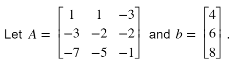 Solved 1 1 -3] 4. Let A = -3 -2 -2 and b= A | b = 6 - 7 -5 | Chegg.com