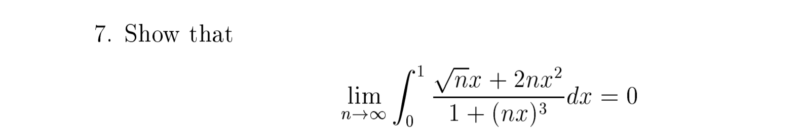 Solved 7. Show that lim n-> Vnx + 2nx2 dx = 0 1 + (nx)3 | Chegg.com