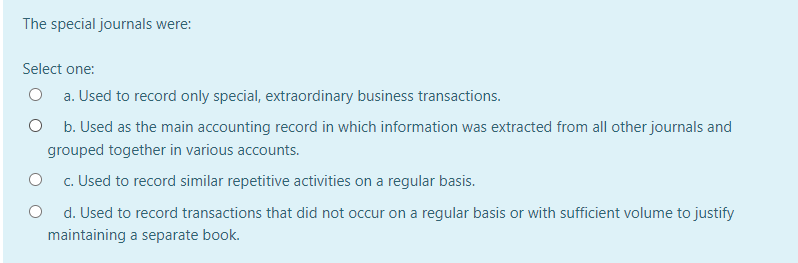 Solved The special journals were: Select one: a. Used to | Chegg.com