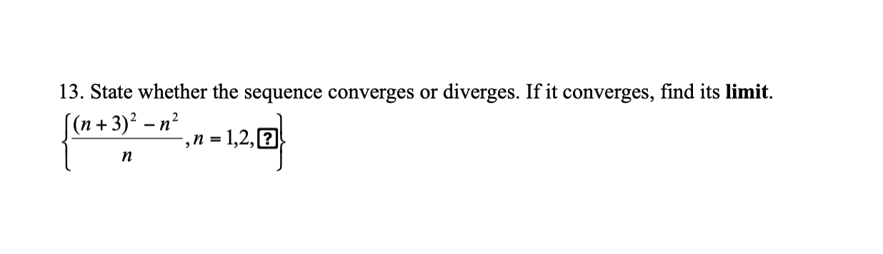 Solved 13. State whether the sequence converges or diverges. | Chegg.com