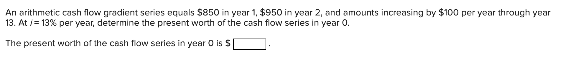 Solved An arithmetic cash flow gradient series equals $850 | Chegg.com