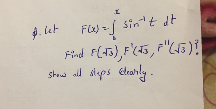 Solved Let F(x) = integral^x_0 sin^-1 t dt Find F(squareroot | Chegg.com