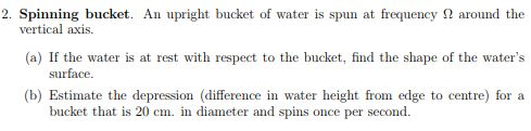Solved 2. Spinning bucket. An upright bucket of water is | Chegg.com