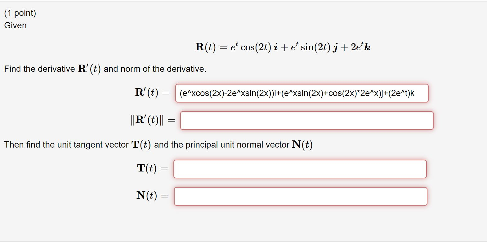 Solved (1 point) Given R(t) = et cos(2t) i + et sin(2t)j + | Chegg.com