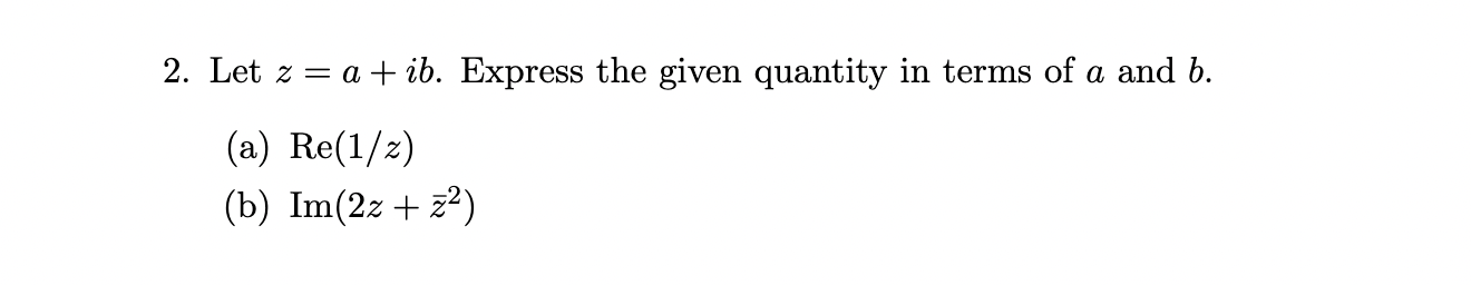 Solved 2. Let z=a+ib. Express the given quantity in terms of | Chegg.com