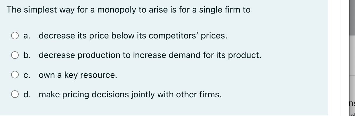 Solved The simplest way for a monopoly to arise is for a | Chegg.com