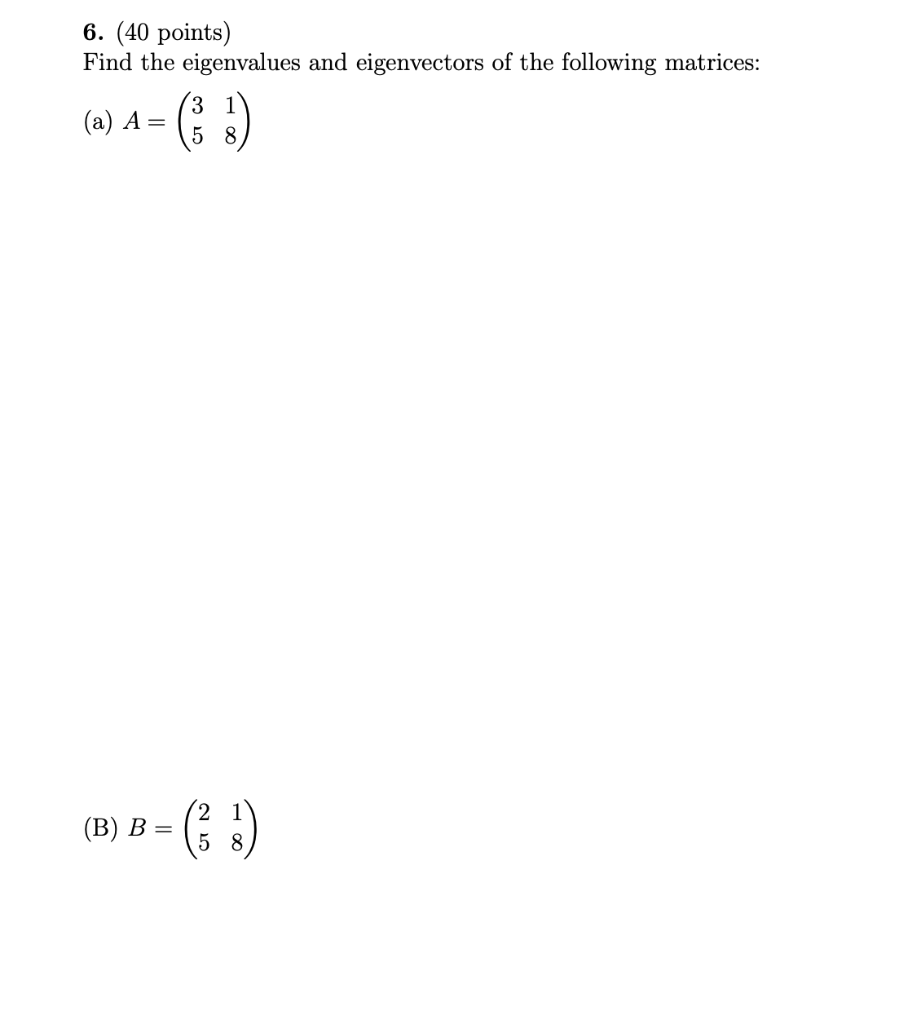 Solved 6. (40 points) Find the eigenvalues and eigenvectors | Chegg.com Solved 6. (40 points) Find the eigenvalues and eigenvectors | Chegg.com