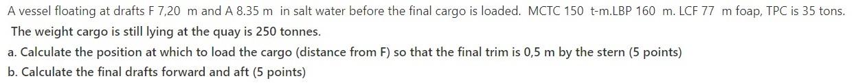 Solved A vessel floating at drafts F 7,20 m and A 8.35 m in | Chegg.com Solved A vessel floating at drafts F 7,20 m and A 8.35 m in | Chegg.com
