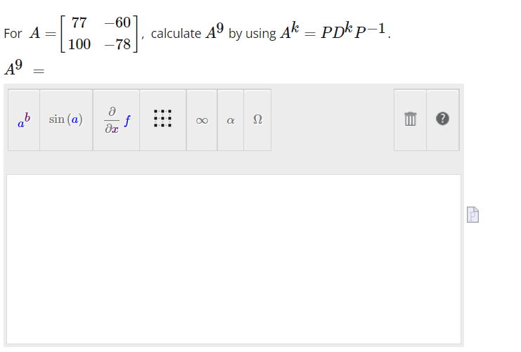 Solved For A=[77100−60−78], calculate A9 by using Ak=PDkP−1. | Chegg.com