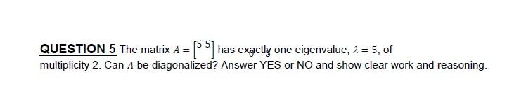 Solved QUESTION 5 The matrix A = [55] has exactly one | Chegg.com