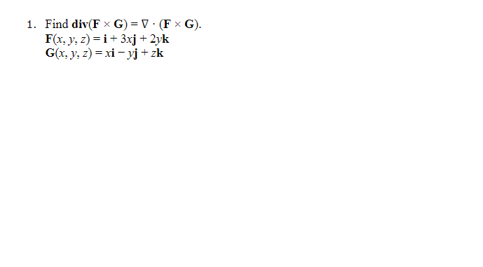Solved 1. Find div(F×G)=∇⋅(F×G). | Chegg.com