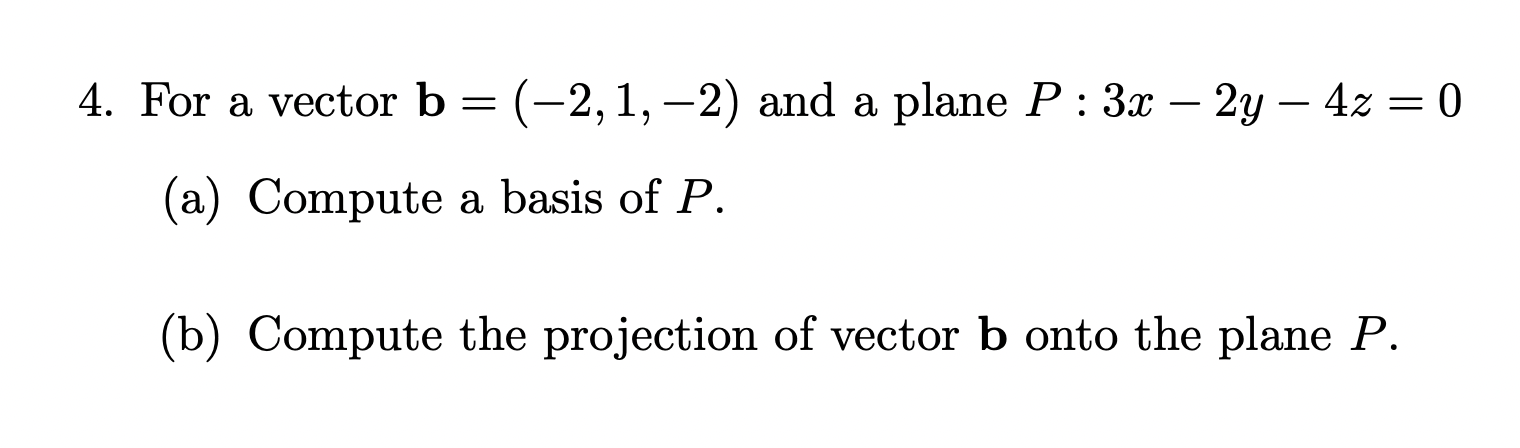 Solved 4. For a vector b=(−2,1,−2) and a plane P:3x−2y−4z=0 | Chegg.com
