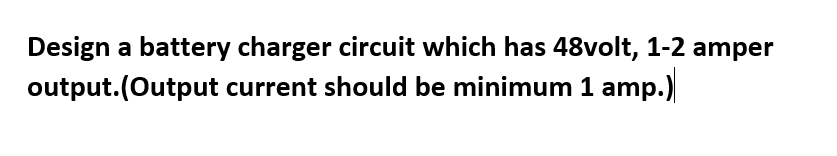 Design a battery charger circuit in proteus program. | Chegg.com