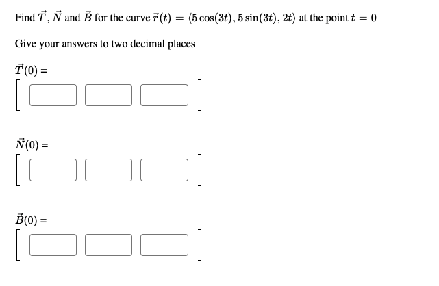 Solved Find T, Ñ and B for the curve F(t) = (5 cos(3t), 5 | Chegg.com