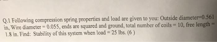 Solved Q.1 Following compression spring properties and load | Chegg.com