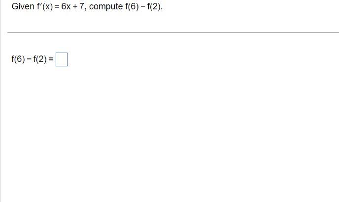 Solved Given f′(x)=6x+7, compute f(6)−f(2) f(6)−f(2)= | Chegg.com