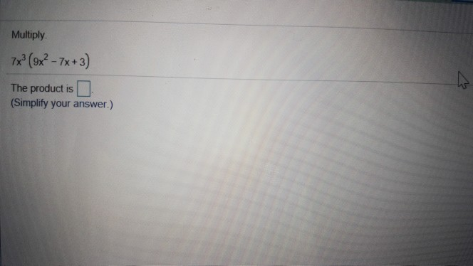 Solved Multiply 7x3 (9x2 -7x+3) The product is (Simplify | Chegg.com