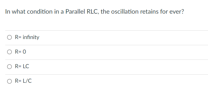 Solved In what condition in a Parallel RLC, the oscillation | Chegg.com