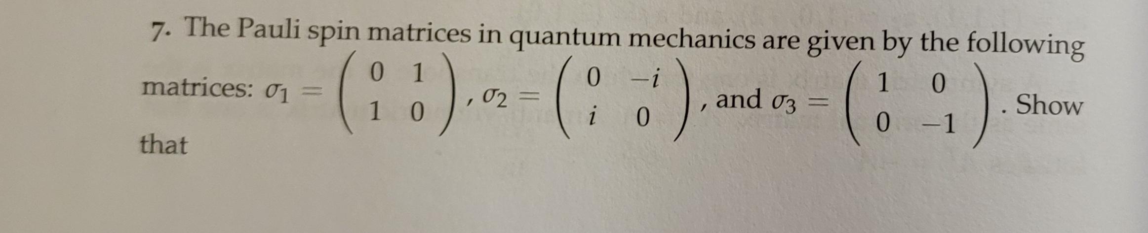 Solved 7. The Pauli spin matrices in quantum mechanics are | Chegg.com