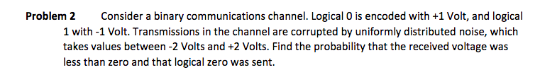 Solved Problem 2 Consider a binary communications channel. | Chegg.com