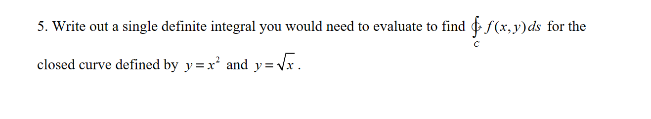 Solved 5. Write out a single definite integral you would | Chegg.com