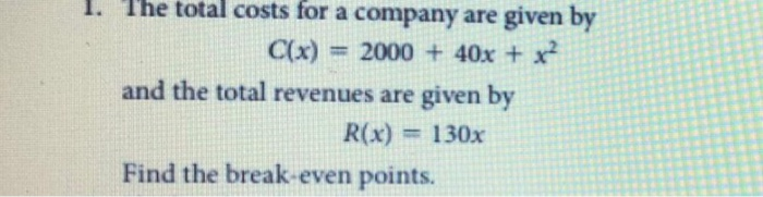 Solved l. total costs for a company are given by The C(x) | Chegg.com Solved l. total costs for a company are given by The C(x) | Chegg.com
