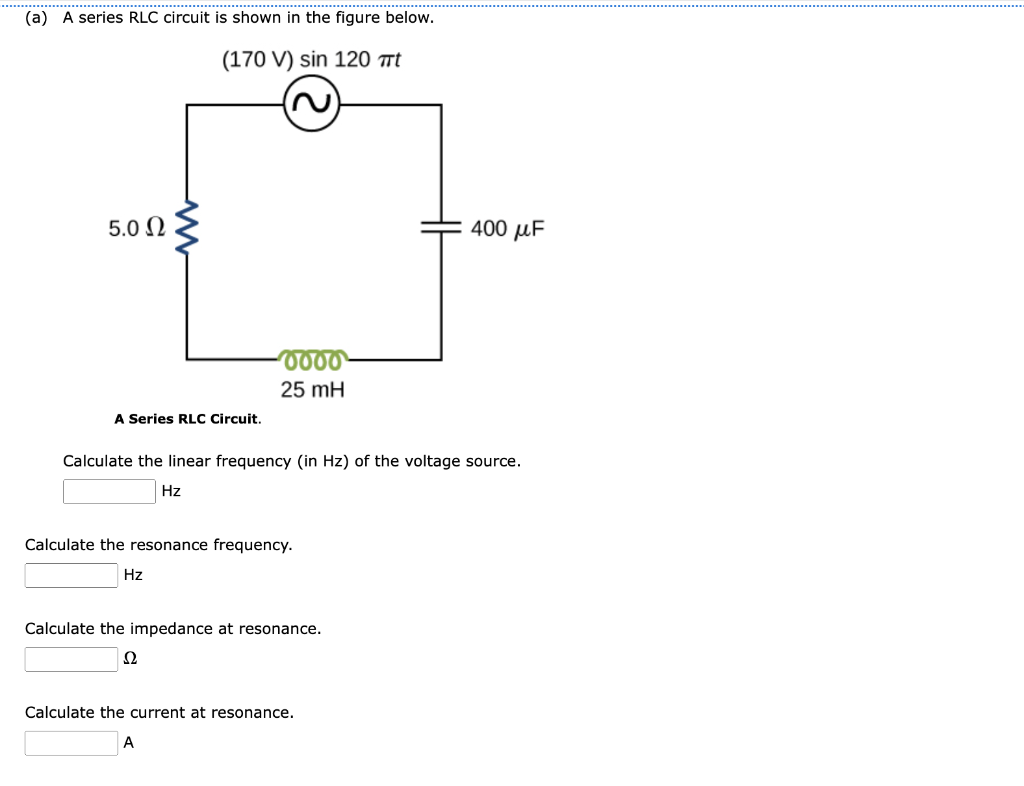 Solved (a) A series RLC circuit is shown in the figure | Chegg.com