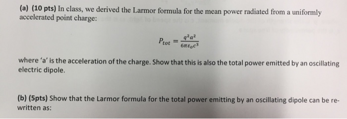 Solved (a) (10 pts) In class, we derived the Larmor formula | Chegg.com