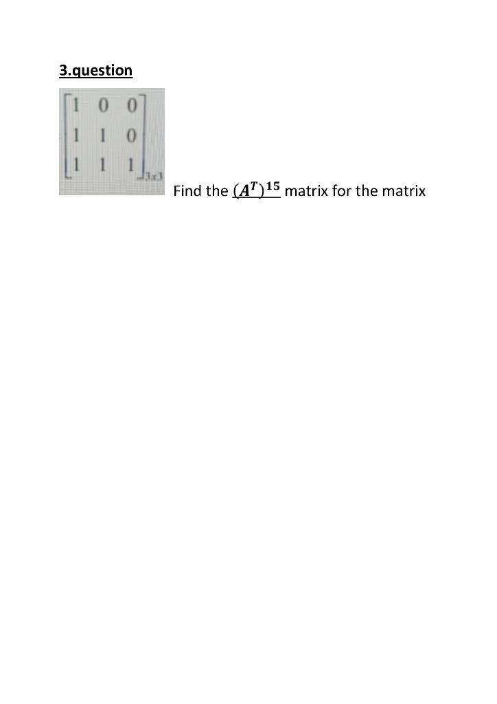 Solved 3.question 0 1 1 Find the (AT)15 matrix for the | Chegg.com