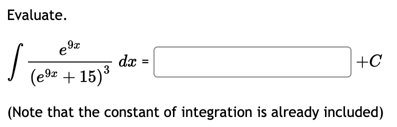 Solved Evaluate.∫﻿﻿e9x(e9x+15)3dx=,+C(Note that the constant | Chegg.com