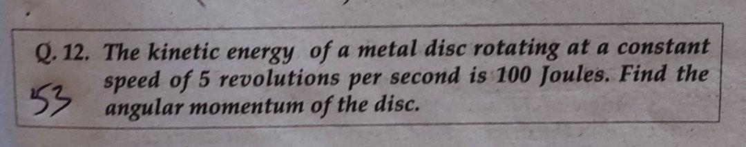 Solved Q. 12. The kinetic energy of a metal disc rotating at | Chegg.com