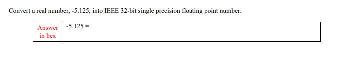 Solved Convert a real number, -5.125, into IEEE 32-bit | Chegg.com