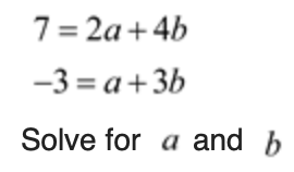 Solved 7 = 2a + 4b -3 = a + 3b Solve for a and b | Chegg.com