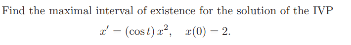 Solved Find the maximal interval of existence for the | Chegg.com