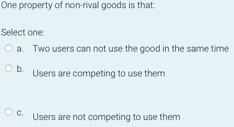 Solved One property of non-rival goods is that: Select one: | Chegg.com