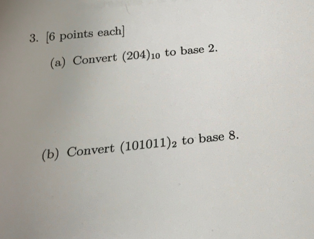 Solved 3. [6 points each] (a) Convert (204)1o to base 2. (b) | Chegg.com