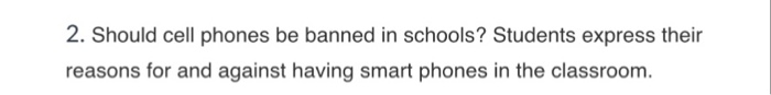 Solved 2. Should cell phones be banned in schools? Students | Chegg.com