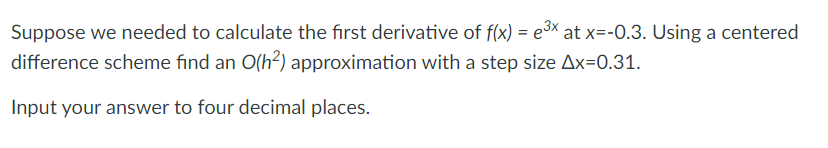 Solved Suppose we needed to calculate the first derivative | Chegg.com