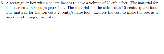 Solved 5. A rectangular box with a square base is to have a | Chegg.com