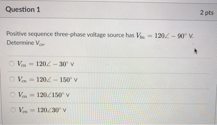 Solved Question 1 2 pts Positive sequence three-phase | Chegg.com